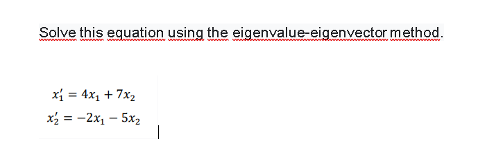 Solved Solve this equation using the eigenvalue-eigenvector | Chegg.com