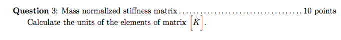 Solved Question 3: Mass normalized stiffness matrix...... . | Chegg.com