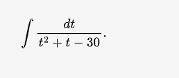 Solved ∫﻿﻿dtt2+t-30. | Chegg.com