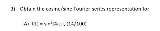 Solved Obtain the cosine/sine Fourier-series representation | Chegg.com