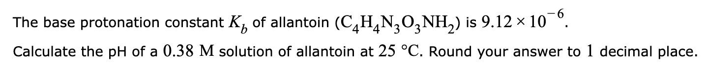 Solved The base protonation constant Kb of allantoin (C4H4 | Chegg.com
