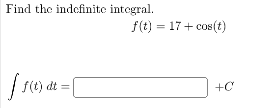 Solved Find the indefinite integral. f(t) = 17+ cos(t) f(t) | Chegg.com
