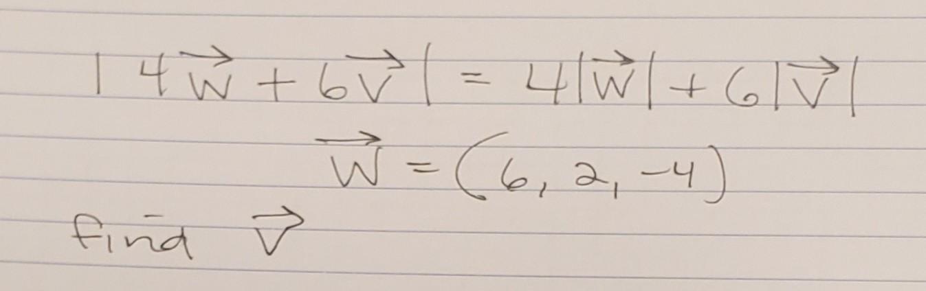 Solved ∣4w+6∣=4∣w∣+6∣v∣w=(6,2,−4) find V | Chegg.com