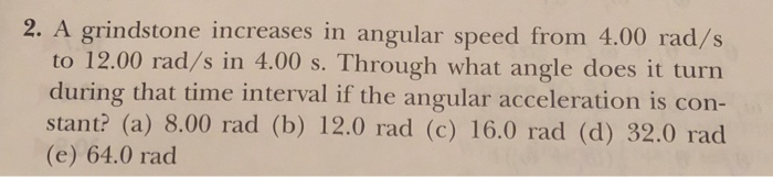 Solved 2. A grindstone increases in angular speed from 4.00 | Chegg.com