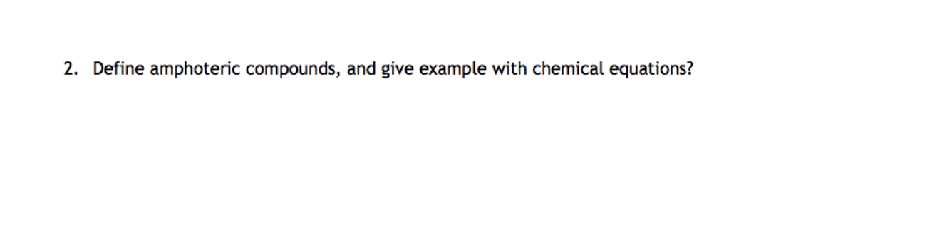 Solved 2. Define amphoteric compounds, and give example with | Chegg.com