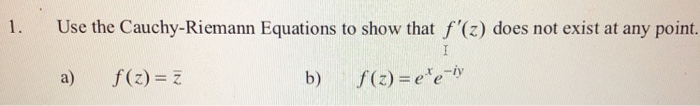 Solved . Use the Cauchy-Riemann Equations to show that f(z) | Chegg.com