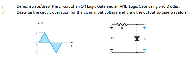 Solved i) ii) Demonstrate/draw the circuit of an OR Logic | Chegg.com