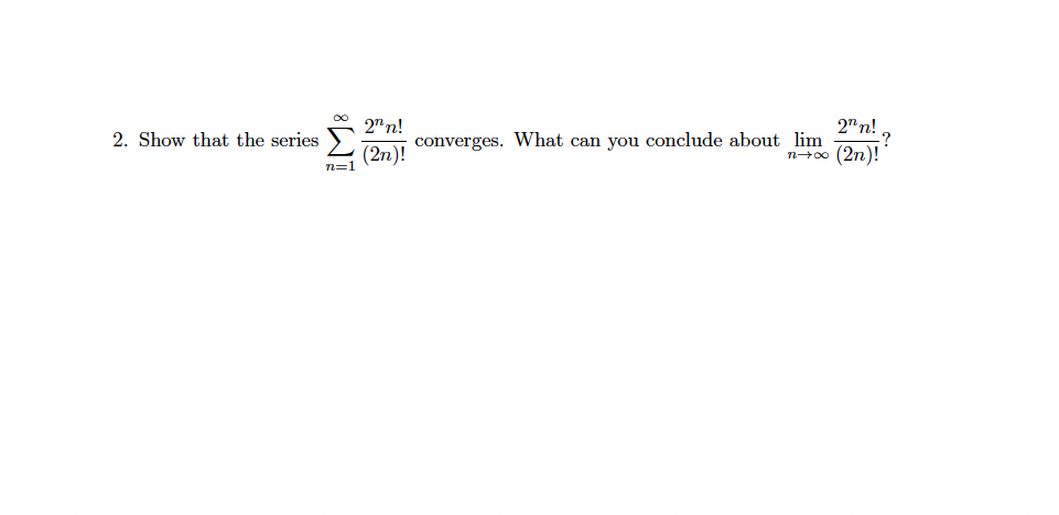 Solved 2. Show that the series ∑n=1∞(2n)!2nn! converges. | Chegg.com