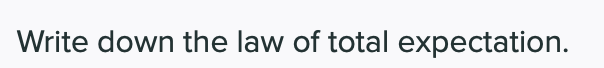 Solved Write down the law of total expectation. | Chegg.com