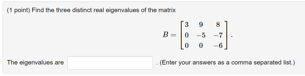 Solved (1 point) Find the three distinct real eigenvalues of | Chegg.com