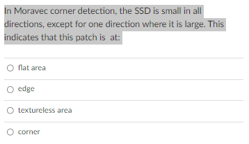 Solved In Moravec corner detection, the SSD is small in all | Chegg.com
