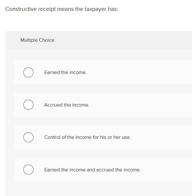 Solved Constructive receipt means the taxpayer has: Multiple | Chegg.com