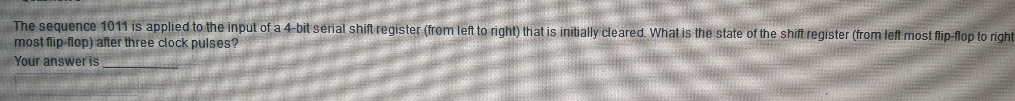 Solved The sequence 1011 is applied to the input of a 4-bit | Chegg.com