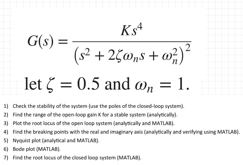 Solved G(s)=(s2+2ζωns+ωn2)2Ks4 let ζ=0.5 and ωn=1. 1) Check | Chegg.com