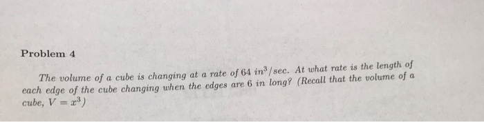 Solved Problem 4 The volume of a cube is changing at a rate | Chegg.com