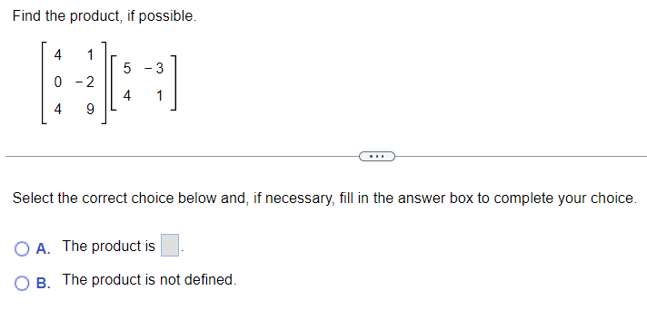 Solved Find the product, if possible. ⎣⎡4041−29⎦⎤[54−31] | Chegg.com
