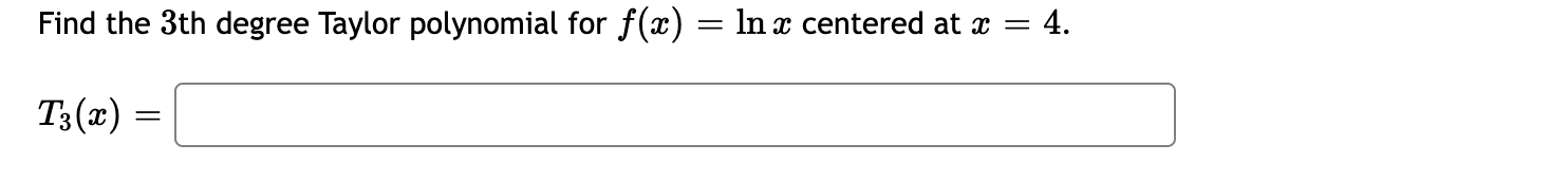 Solved Find the 3th degree Taylor polynomial for f(x) = ln x | Chegg.com