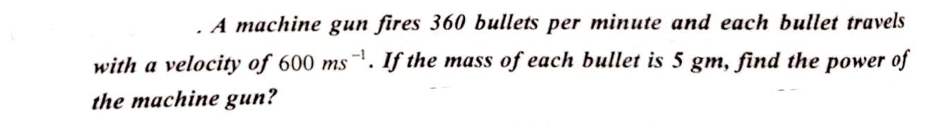 Solved A machine gun fires 360 bullets per minute and each | Chegg.com