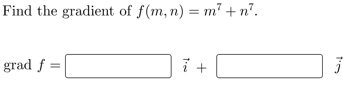 Solved Find the gradient of f(m,n)=m7+n7 gradf= i+ j | Chegg.com