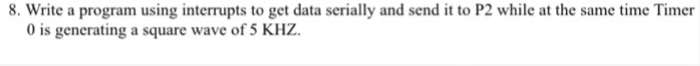 Solved 8 Write A Program Using Interrupts To Get Data