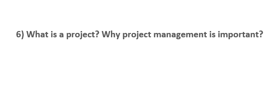 Solved 6) What is a project? Why project management is | Chegg.com
