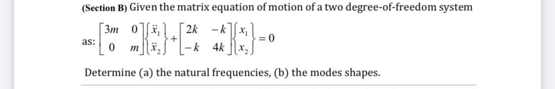 Solved (Section B) Given the matrix equation of motion of a | Chegg.com