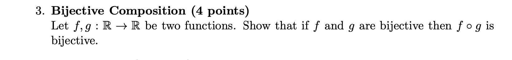 Solved 3. Bijective Composition (4 points) Let f,g: R → R be | Chegg.com