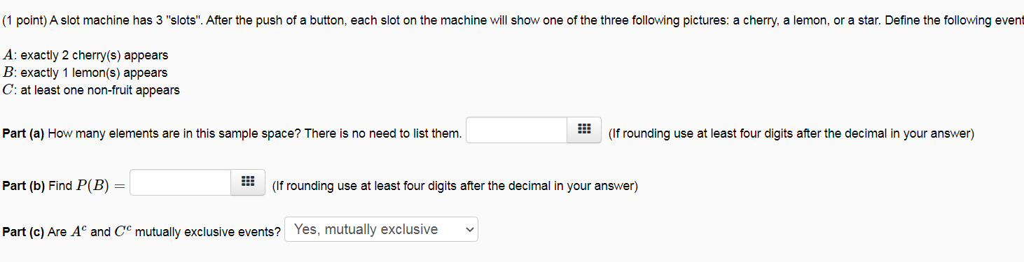 Solved A slot machine has 3 "slots". After the push of a | Chegg.com