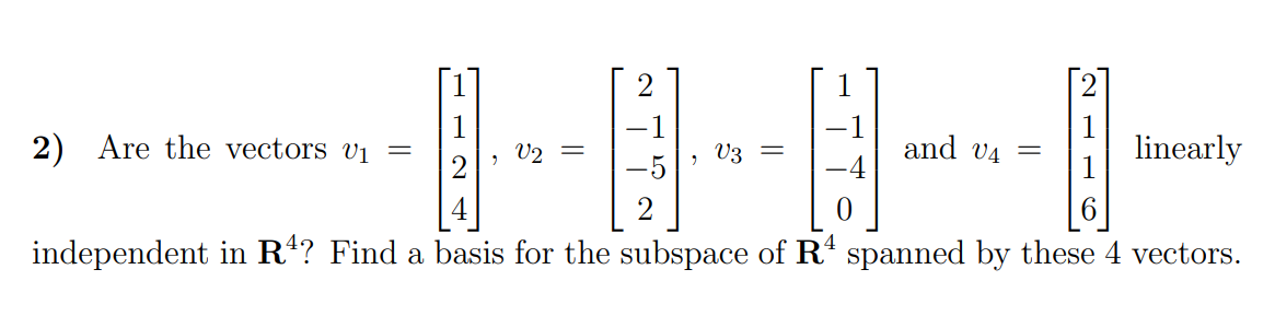 Solved 2) Are the vectors vi = U2 = U3 = and v4 = linearly 6 | Chegg.com