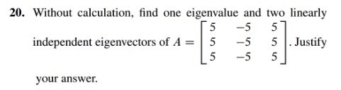 Solved Without calculation, find one eigenvalue and two | Chegg.com