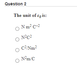 Solved Question 2 The unit of is: N mc-2 N2c2 C/Nm2 N²m/C Nm | Chegg.com