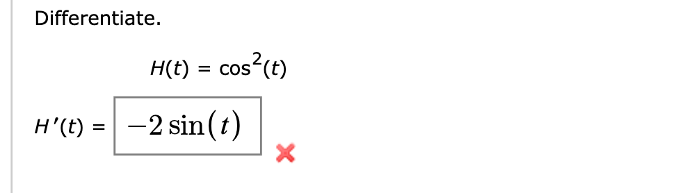 Solved Differentiate. H(t) = cos?(t) H'(t) -2 sin(t) X | Chegg.com