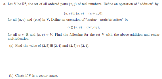 Solved 3. Let V be R2, the set of all ordered pairs (x,y) of | Chegg.com