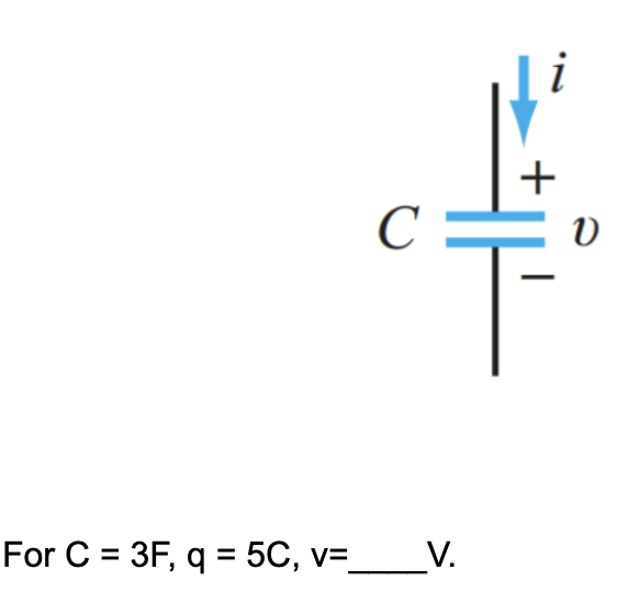 Solved C∣−∣†∣iv For C=3F,q=5C,v= V. | Chegg.com