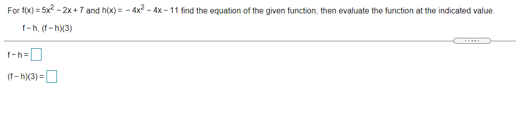 Solved For f(x) = 5x2 - 2x + 7 and h(x) = - 4x2 - 4x - 11 | Chegg.com
