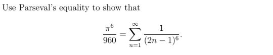 Solved Use Parseval's equality to show that π6 960(2n -1) | Chegg.com