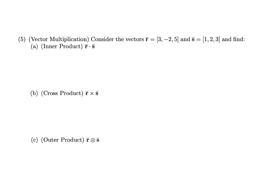 Solved (5) (Vector Multiplication) Consider the vectors r = | Chegg.com