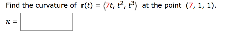 Solved Find the curvature of r(t) - (7t, t2, t3) at the | Chegg.com