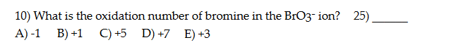 Solved 10) What is the oxidation number of bromine in the | Chegg.com