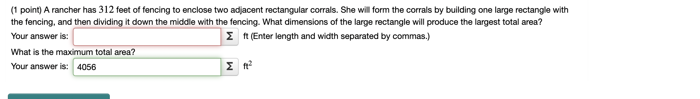 Solved ( 1 point) A rancher has 312 feet of fencing to | Chegg.com