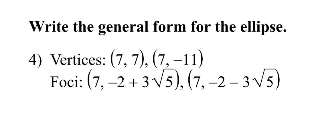Solved Write the general form for the ellipse. 4) Vertices: | Chegg.com