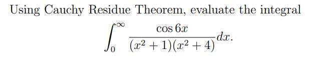 Solved Using Cauchy Residue Theorem, evaluate the integral 0 | Chegg.com