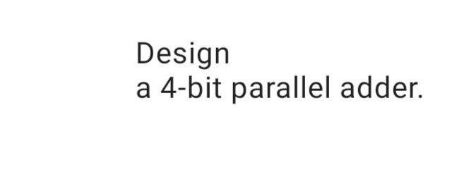 Solved Design a 4-bit parallel adder. | Chegg.com