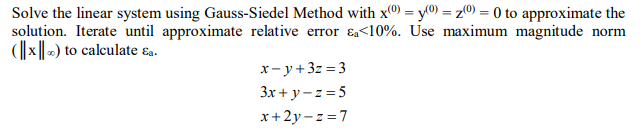 Solved Solve the linear system using Gauss-Siedel Method | Chegg.com