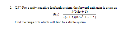 Solved 5. (25) For a unity negative feedback system, the | Chegg.com
