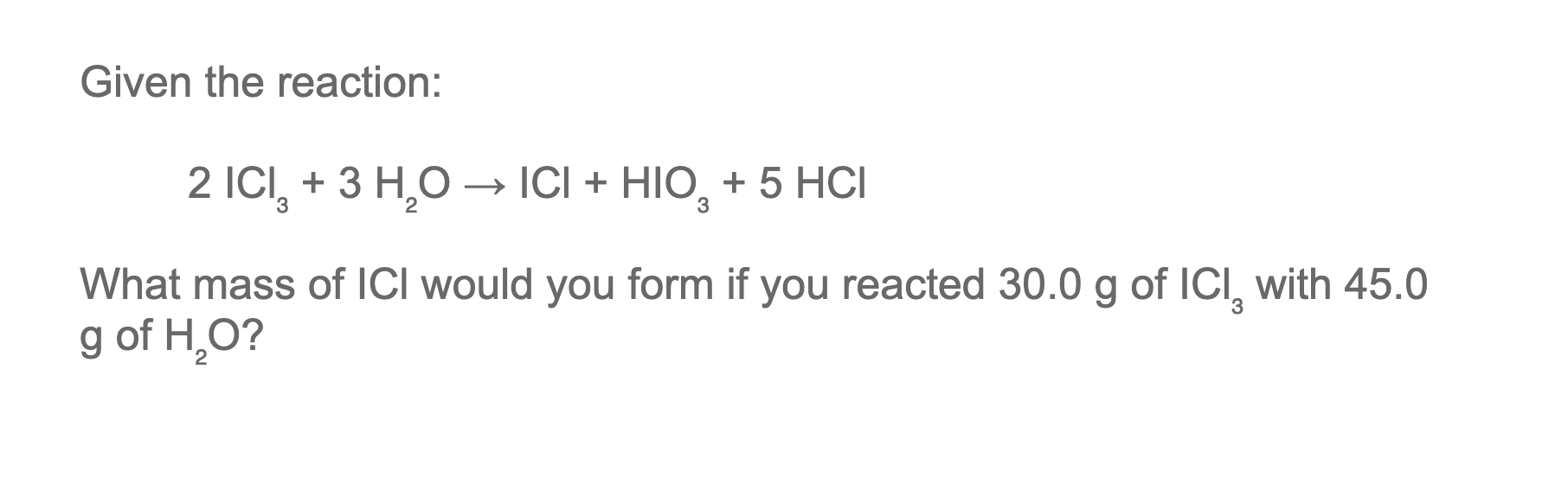 Solved Given the reaction: 2ICl3+3H2O→ICl+HIO3+5HCl g of H2O | Chegg.com