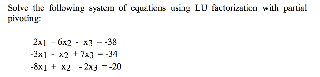 Solved Solve the following system of equations using LU | Chegg.com