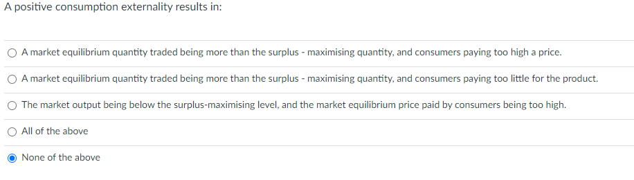 Solved A positive consumption externality results in: A | Chegg.com