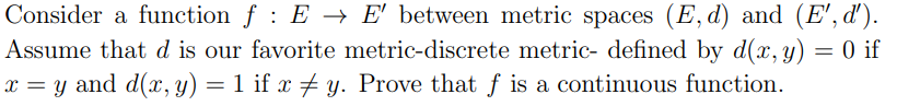 Solved Consider a function f:E→E′ between metric spaces | Chegg.com