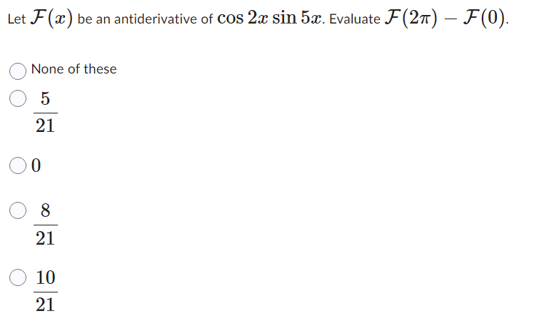 Solved Let F(x) be an antiderivative of cos2xsin5x. Evaluate | Chegg.com